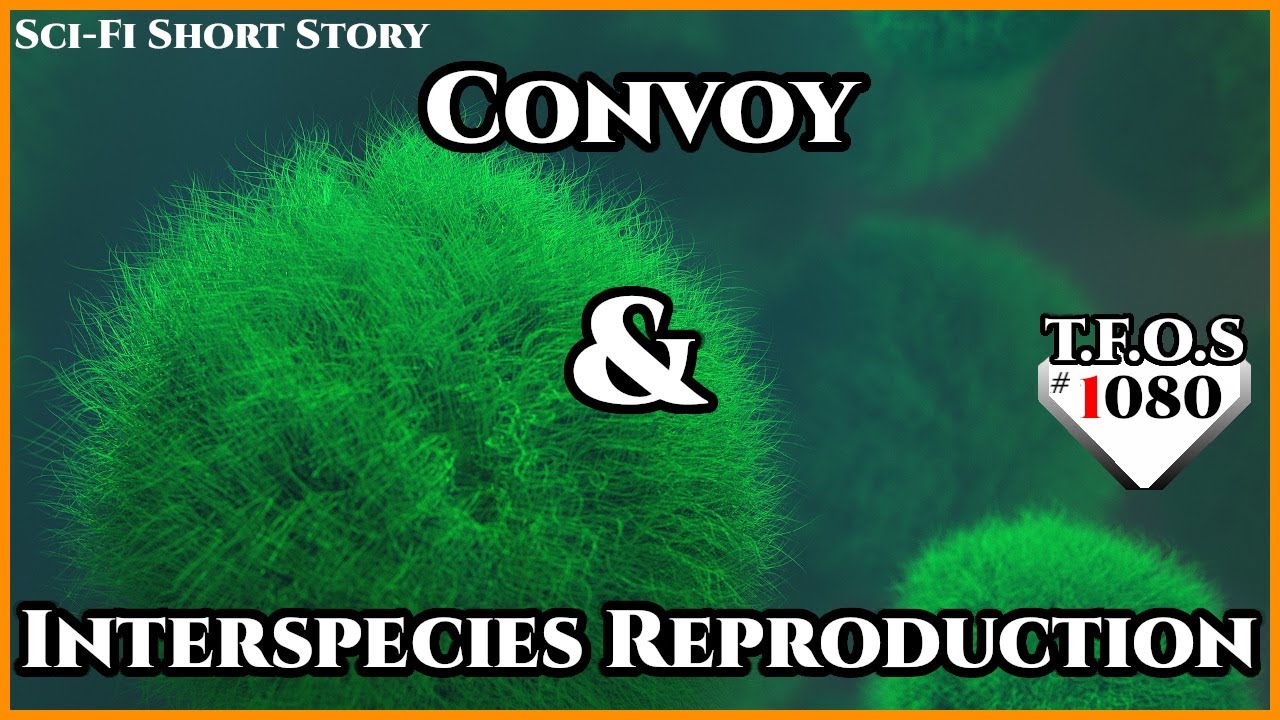 Convoy & Interspecies Reproduction | Humans are space Orcs | HFY ...