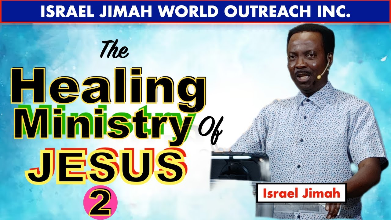 The Healing Ministry of Jesus Part 2 By Apostle Israel Jimah - YouTube