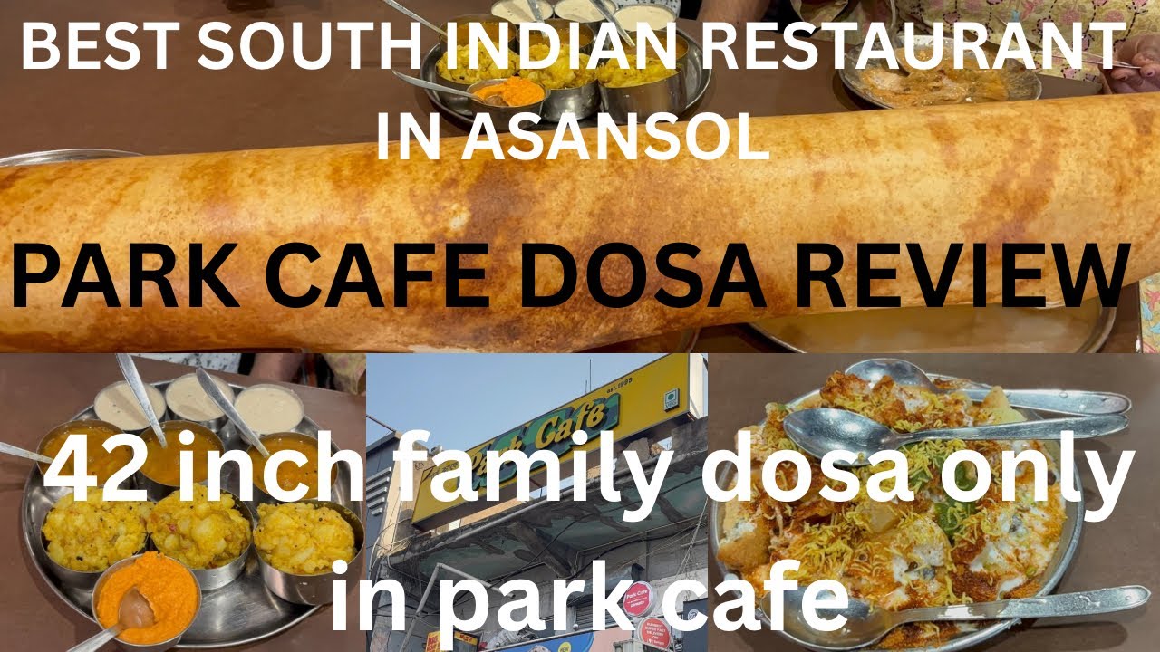 PARK CAFE DOSA ASANSOL || BEST SOUTH INDIAN RESTAURANT IN ASANSOL 😮😮😮 ...