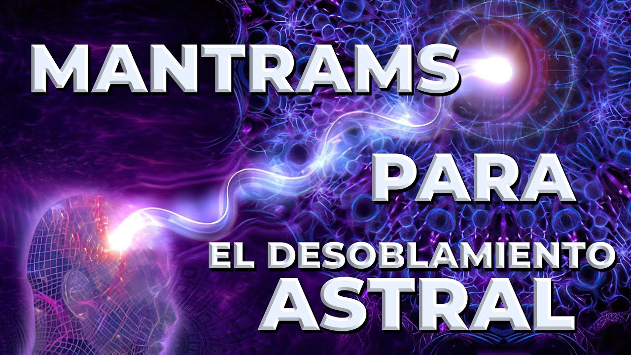 #9 PRONUNCIACION DE LOS MANTRAMS PARA EL DESDOBLAMIENTO ASTRAL FARAON ...