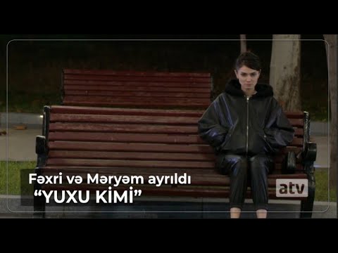 Fəxri ilə Məryəm ayrıldı / Yuxu Kimi