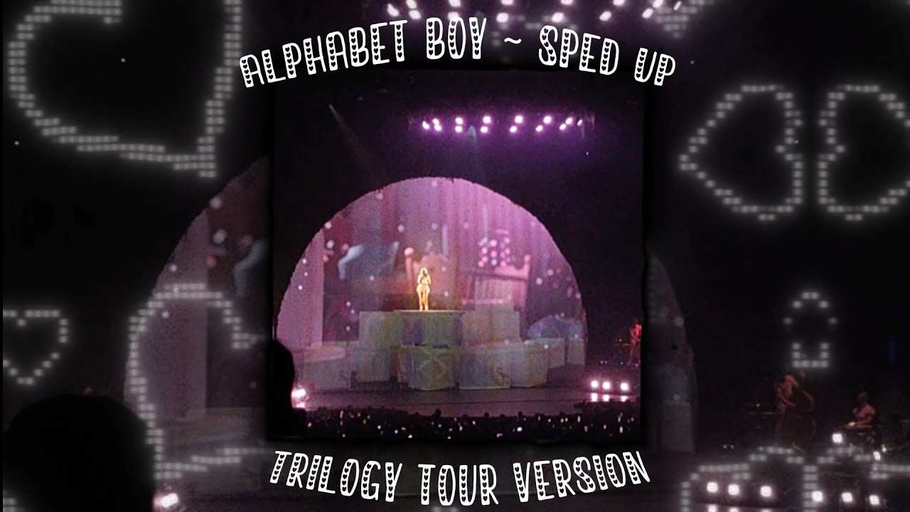 Alphabet Boy ~ Sped Up (Trilogy Tour version) - YouTube
