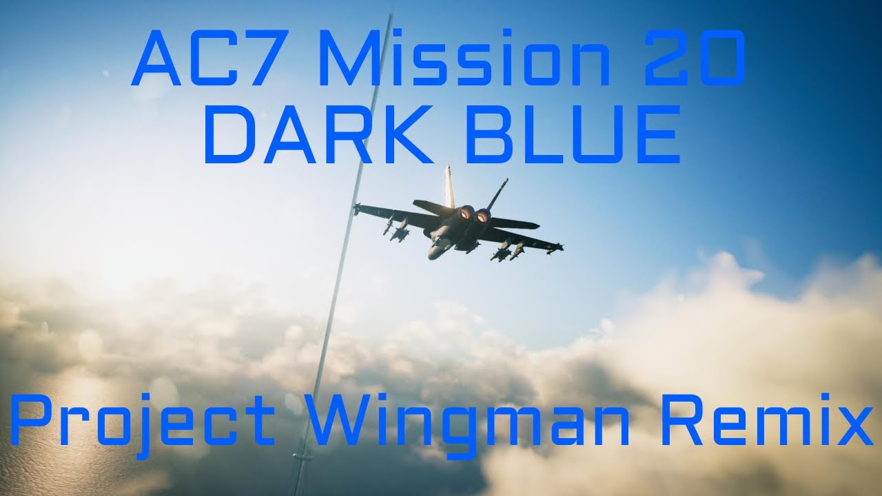 Ace Combat 7 Remixed | Mission 20: Dark Blue w/ Project Wingman ...