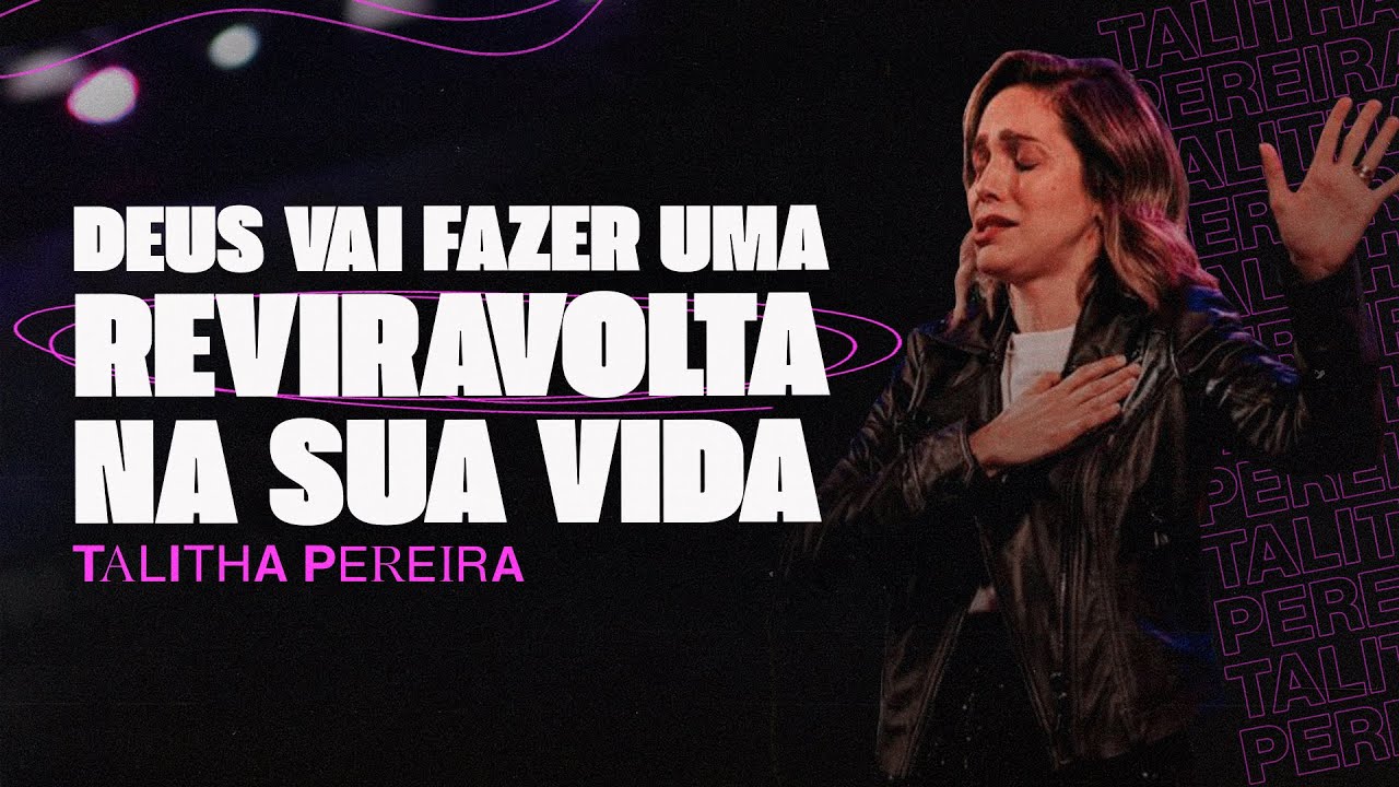 DEUS VAI FAZER UMA REVIRAVOLTA NA SUA VIDA - TALITHA PEREIRA - YouTube