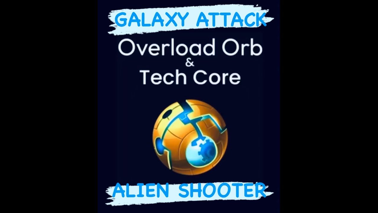 OVERLOAD ORBS & TECH CORES FARMING GUIDE**TALK THRU** Galaxy Attack : Alien Shooter GAAS - YouTube