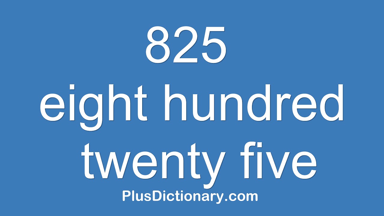 How to pronounce or say eight hundred twenty five - 825 ? Pronunciation ...
