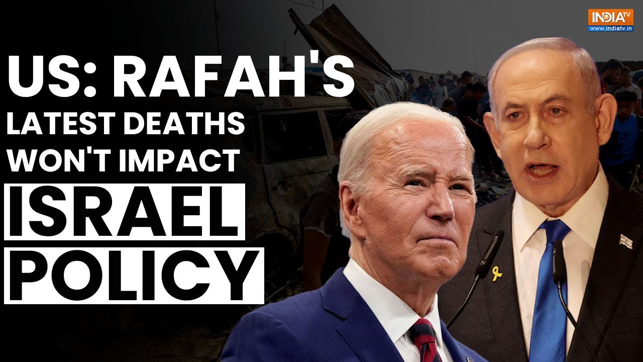U.S. on Rafah strike: US says latest Rafah deaths won't impact Israel ...