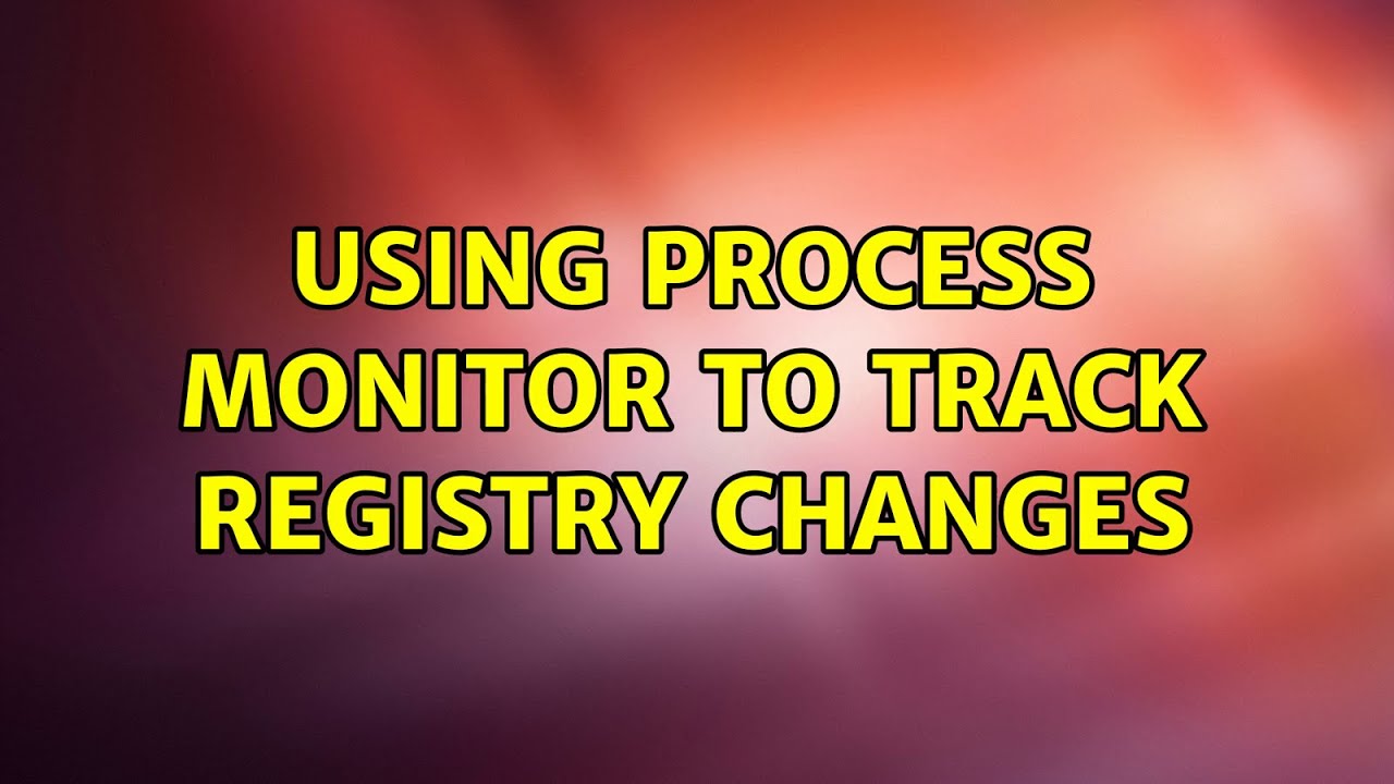 Using Process Monitor to track registry changes (2 Solutions!!) - YouTube