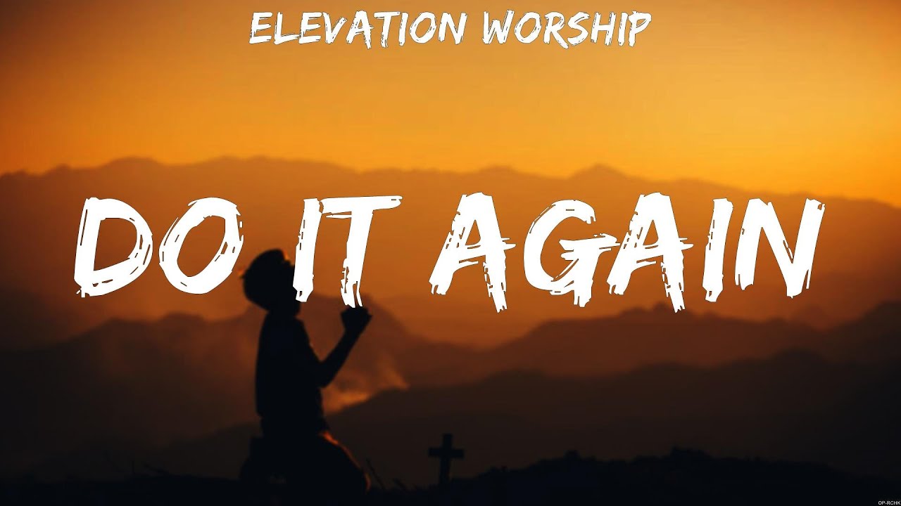 Do It Again - Elevation Worship (Lyrics) - Good Good Father, Here I Am ...