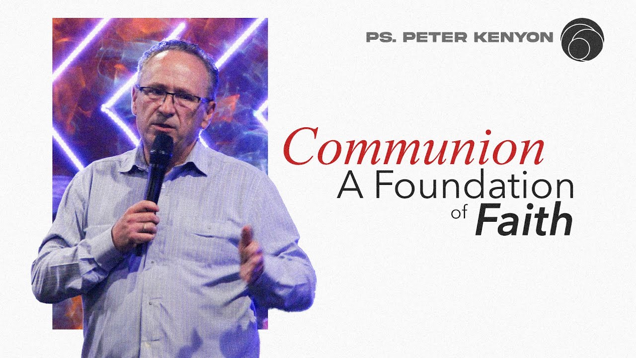 Communion: A Foundation of Faith! - Ps Peter Kenyon - YouTube