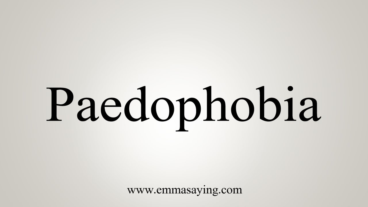 How To Say Paedophobia - YouTube