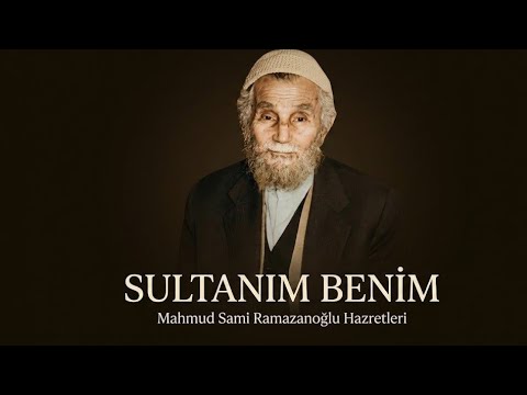 Sultanım Benim - Mahmud Sami Ramazanoğlu Hz.