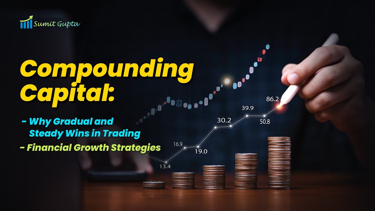 Compounding Capital: Why Gradual and Steady Wins in Trading | Financial ...