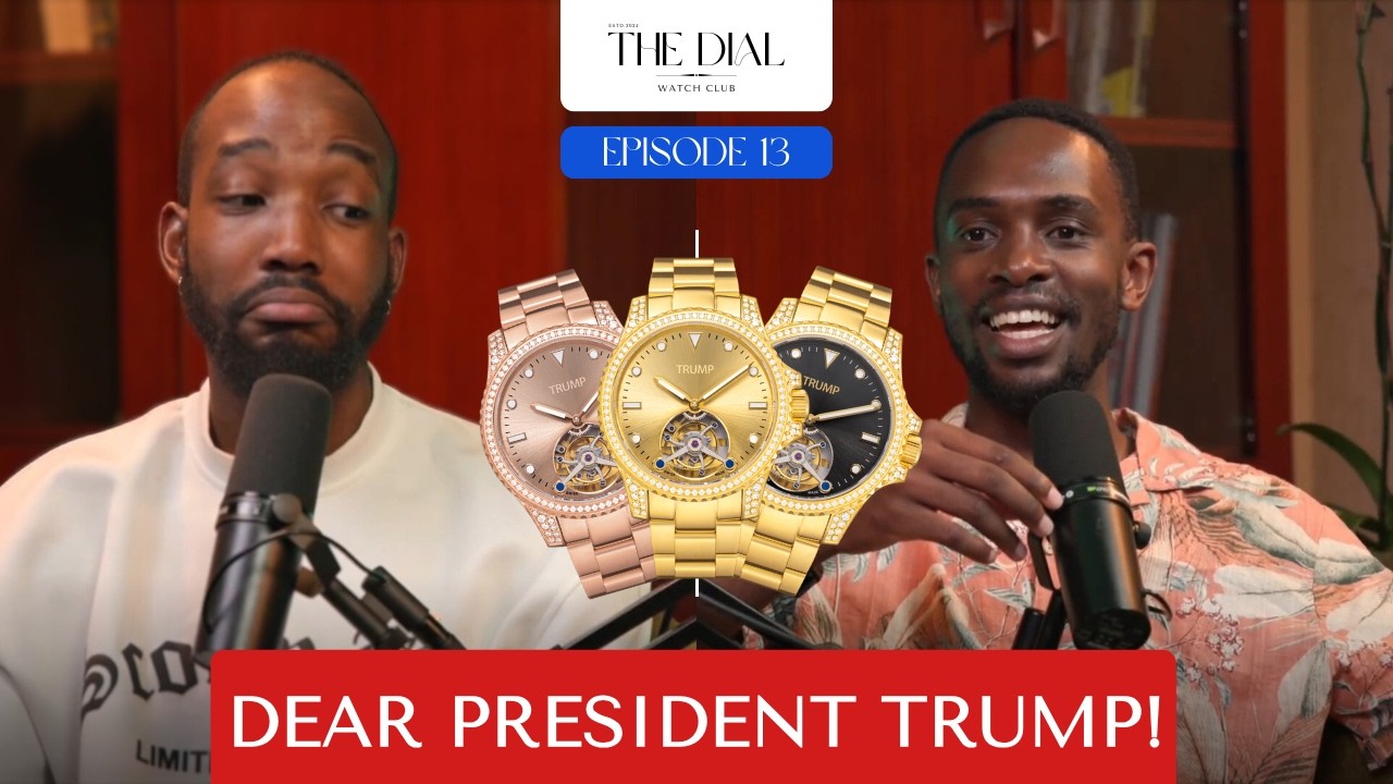 EPISODE 13 | Dear Donald Trump...YOUR WATCH SUCKS! - YouTube
