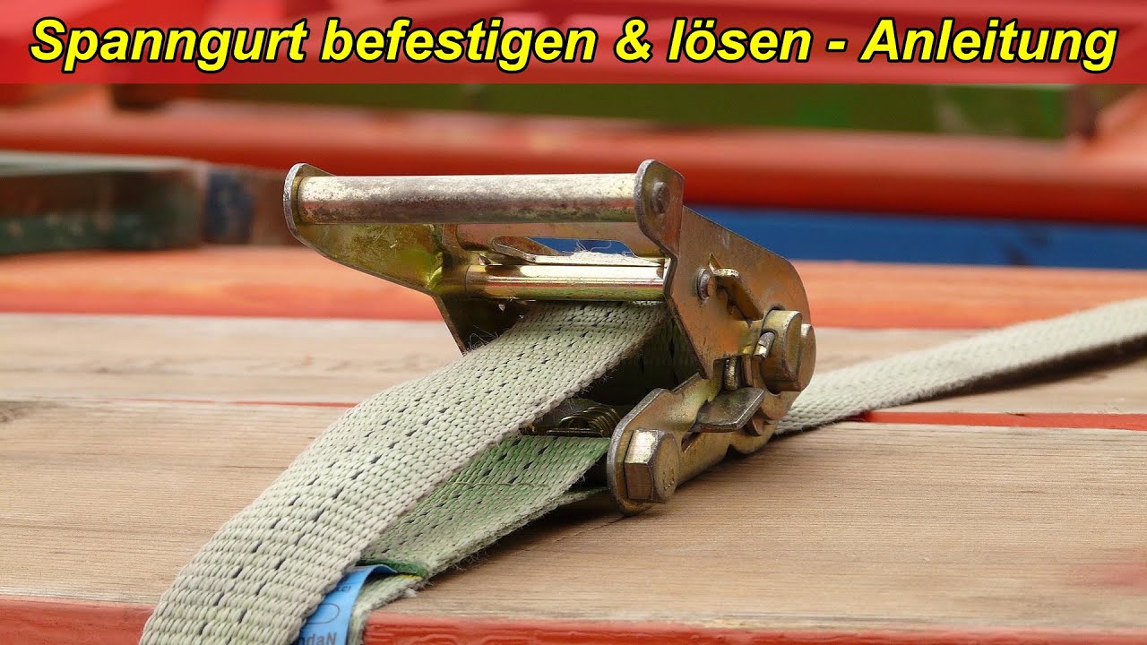Spanngurt richtig benutzen – Ratschengurt öffnen schließen / Zurrgurt ...