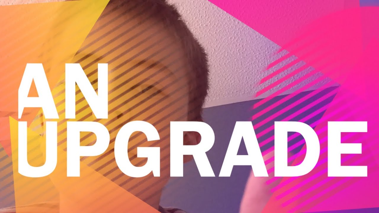 An Upgrade - YouTube