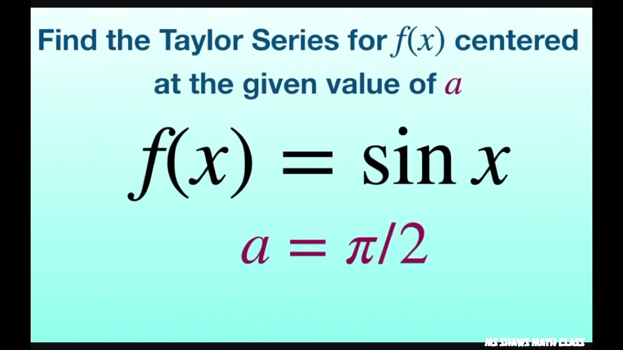 Find The Taylor Series For F x Sin X Centered At A Pi 2 And