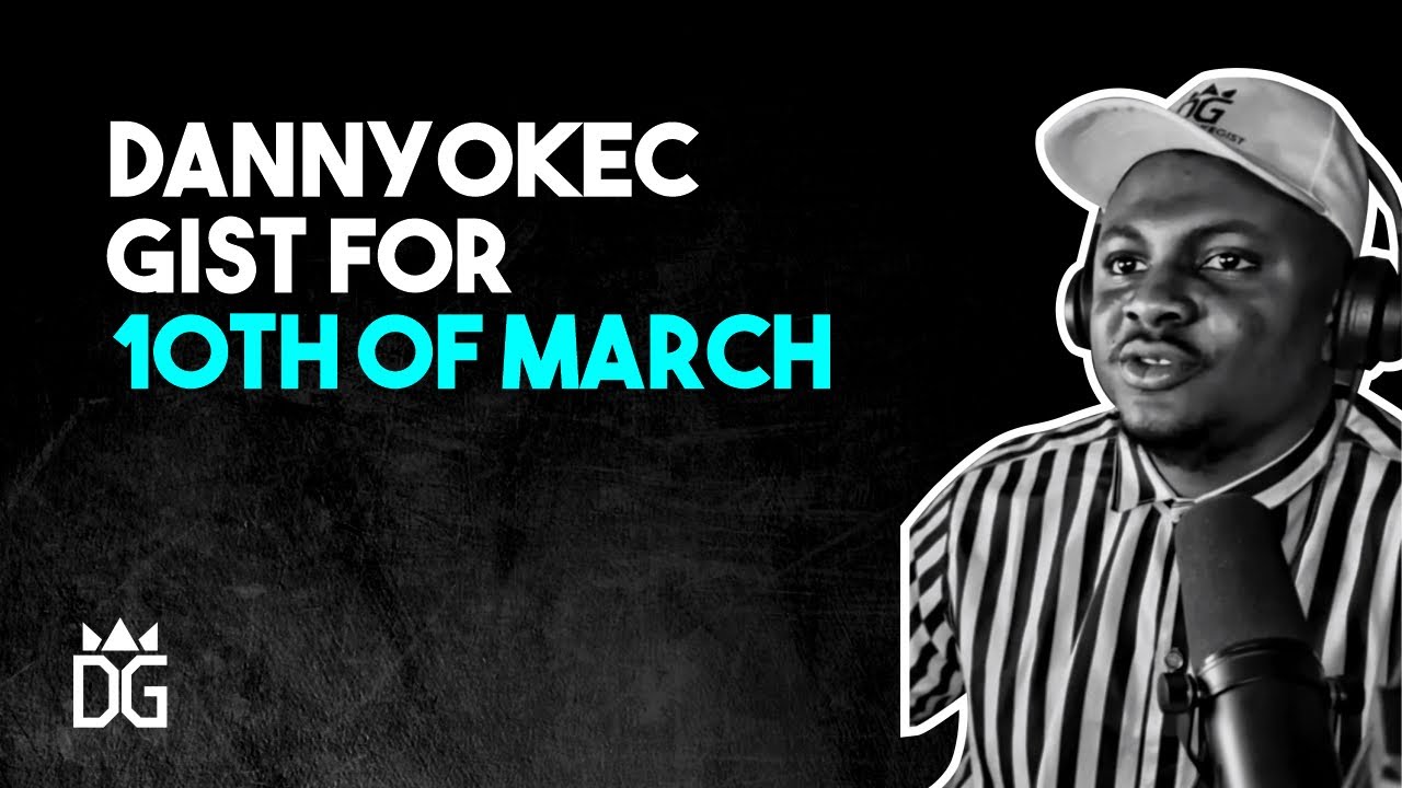 10th march 2023 dannyokec gist - YouTube