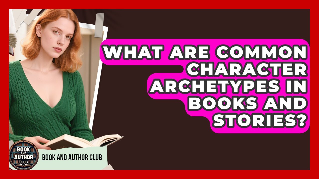 What Are Common Character Archetypes In Books And Stories? - Book and ...