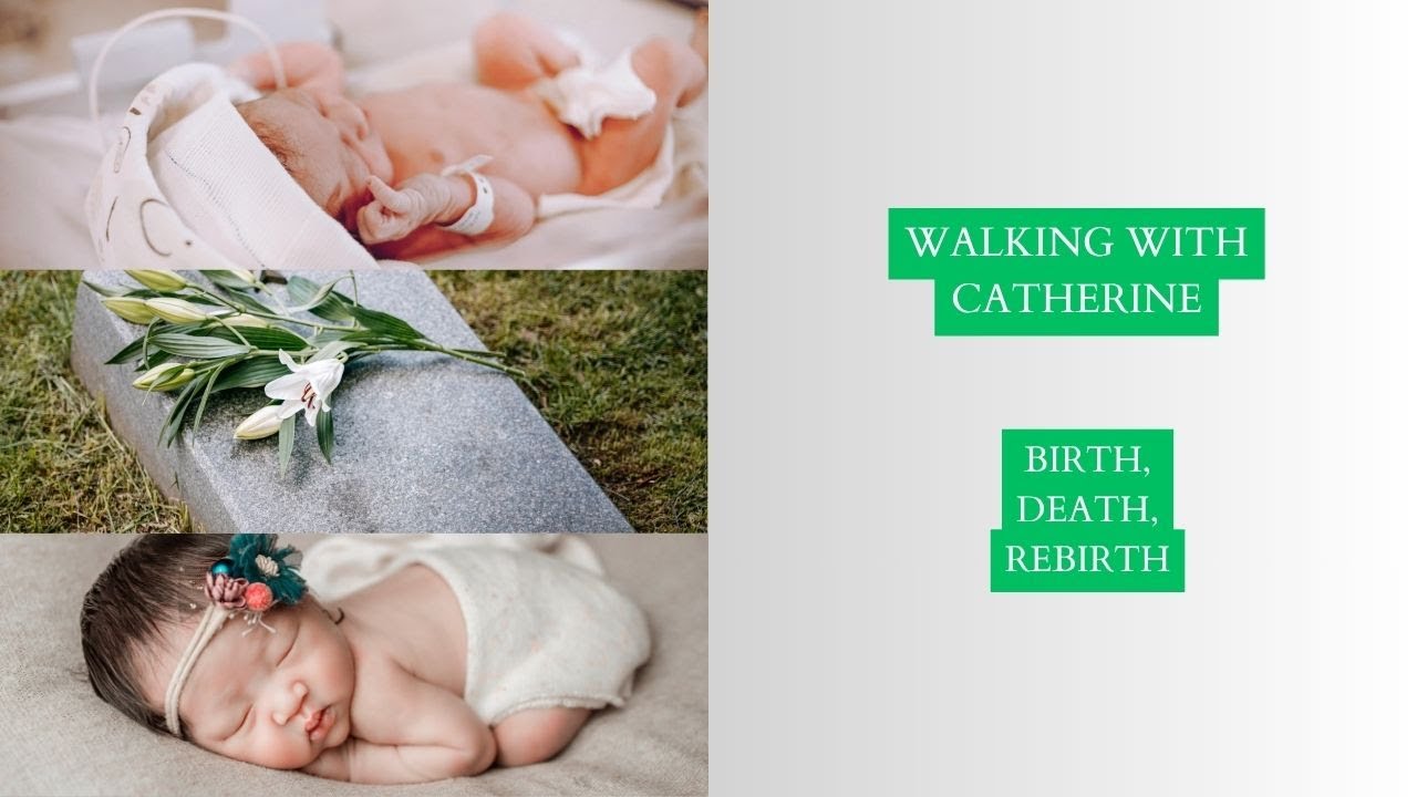 Walking with Catherine - Birth, Death, Rebirth - YouTube