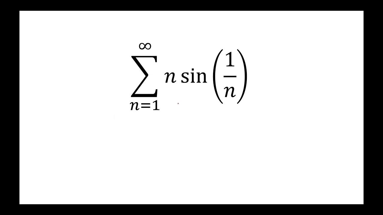Sum from n=1 to infinity of nsin(1/n) - YouTube