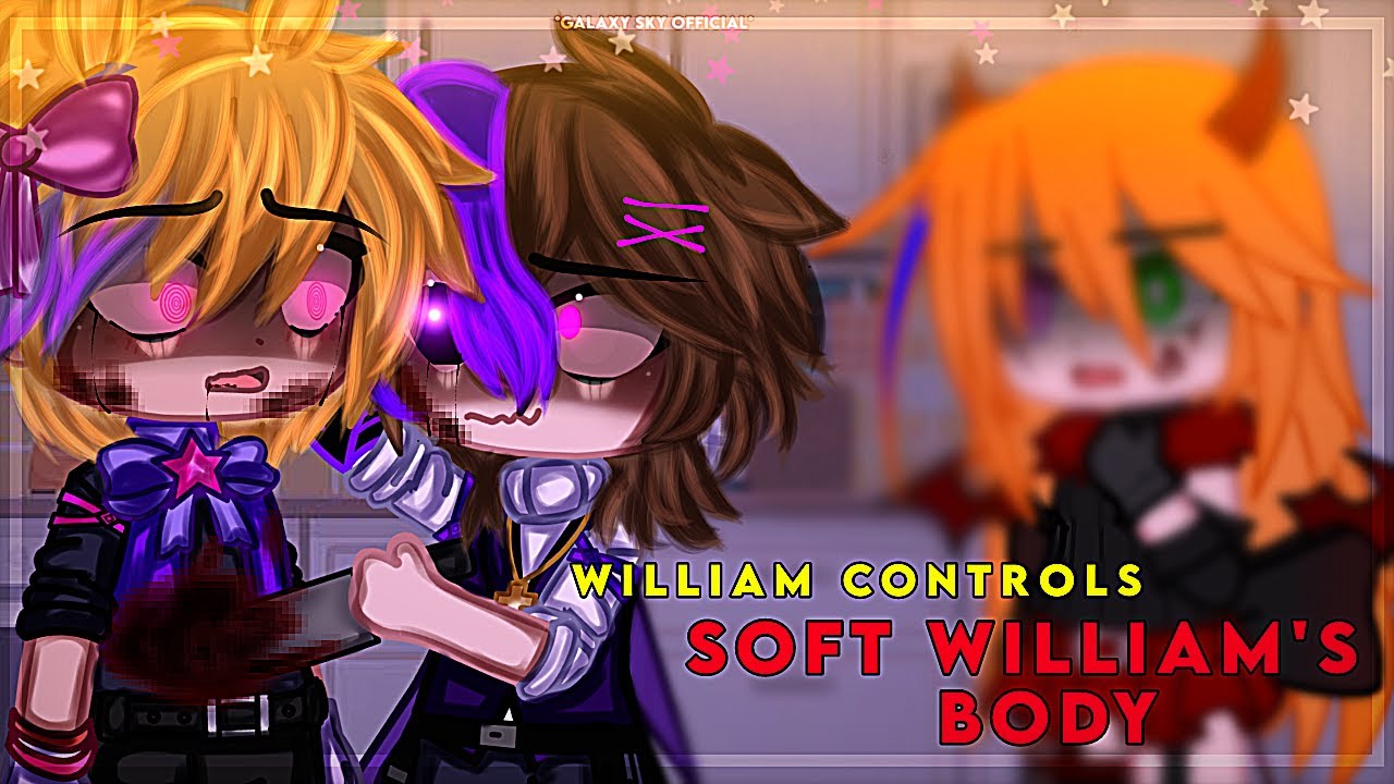 William Controls Soft William's Body | Gacha Club | Afton Family ...