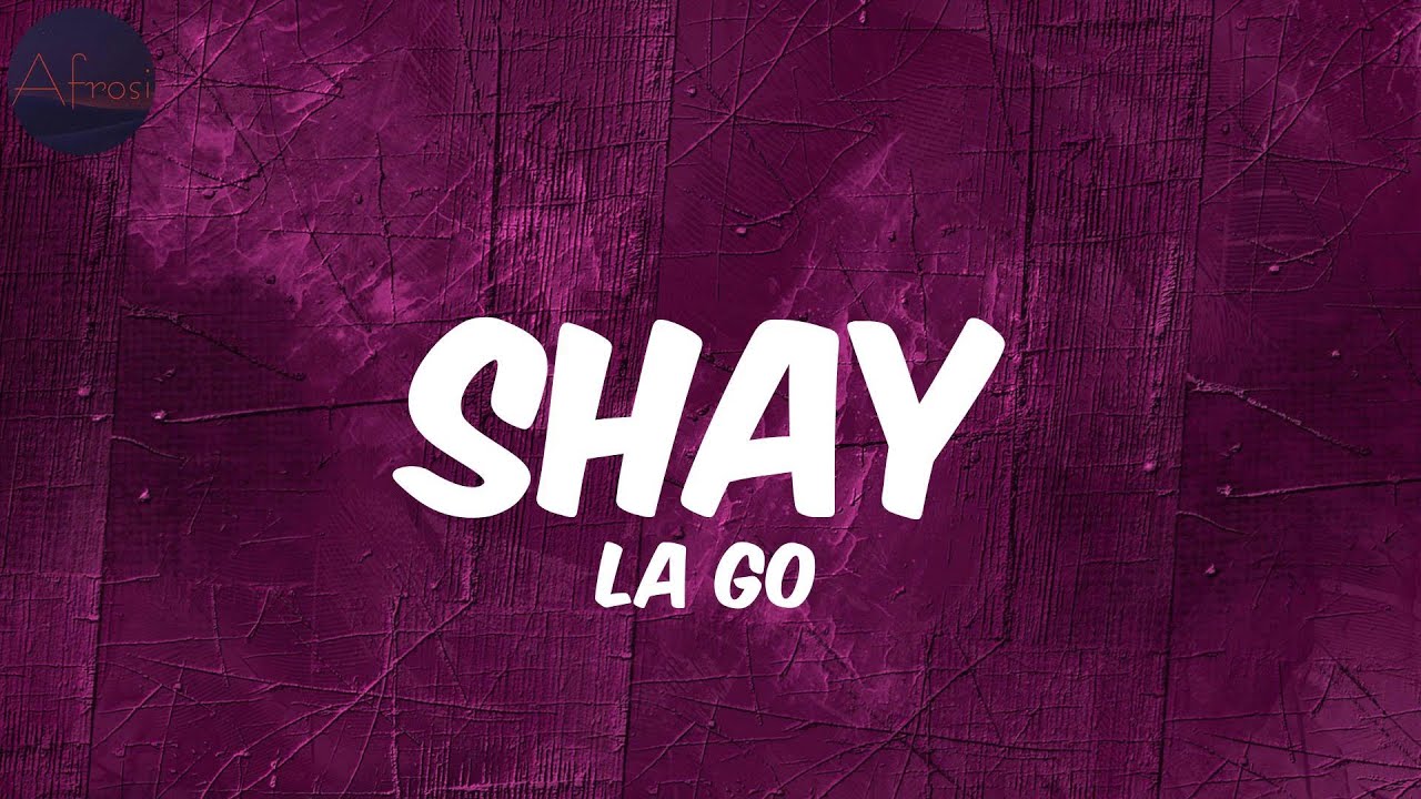 Shay - La go - YouTube