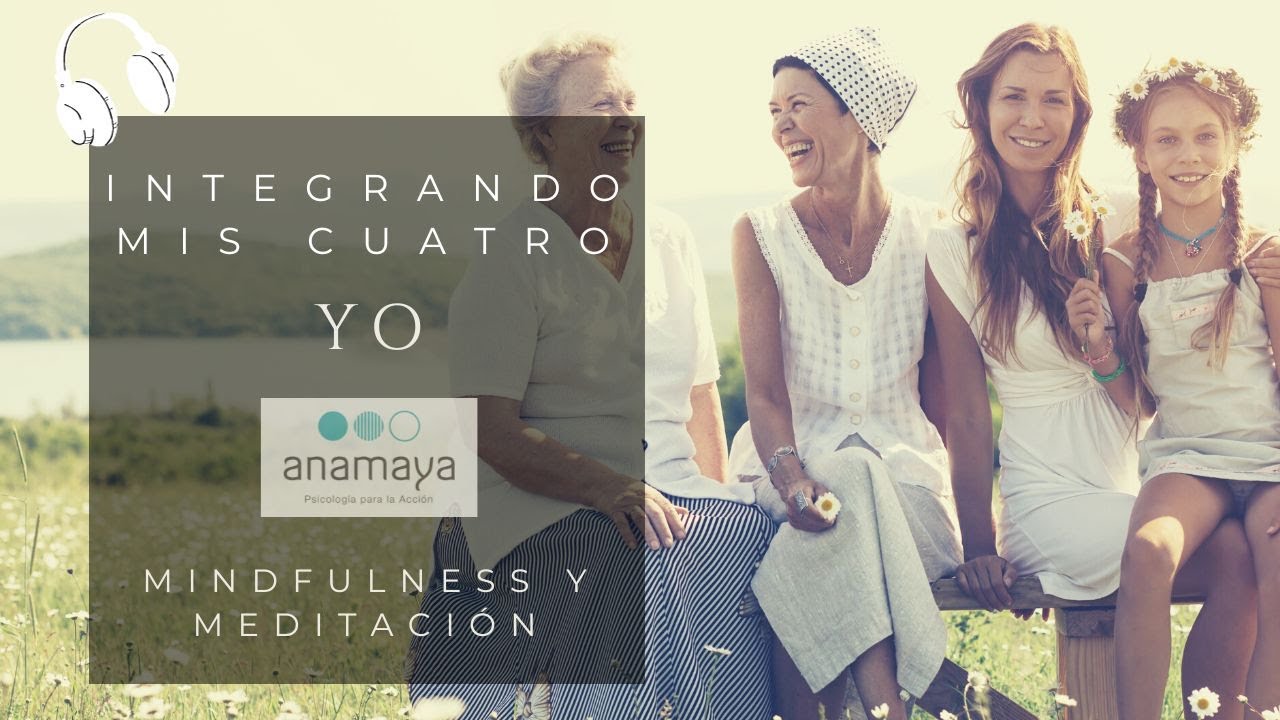 (Ejercicio) Integrando mis cuatro Yo. Mindfulness para integración de ...
