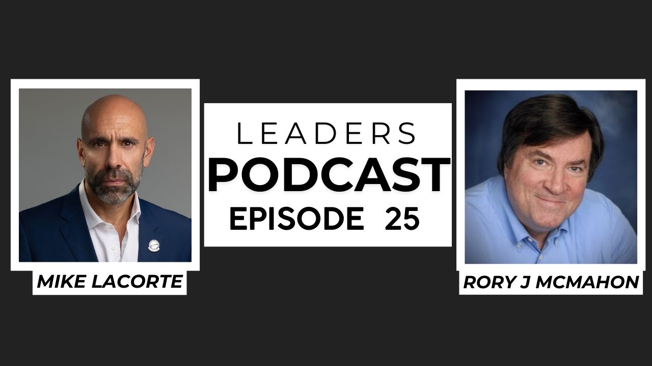 Leaders Podcast Episode 25 With Mike LaCorte & Rory J. McMahon - YouTube
