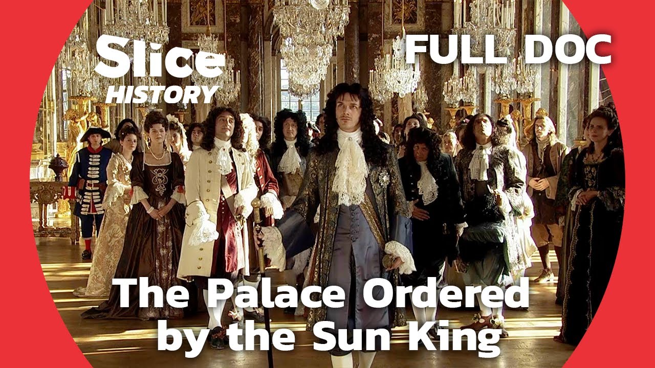 Louis XIV’s Obsession With the Palace of Versailles I SLICE HISTORY ...