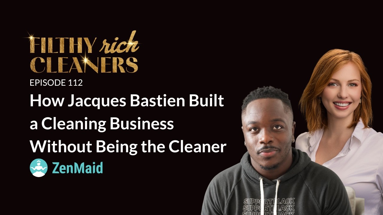 Filthy Rich Cleaners — E112: How Jacques Bastien Built a Cleaning ...