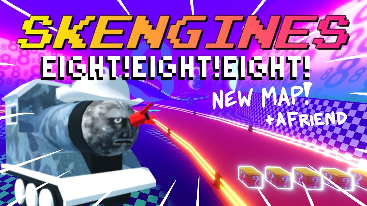 [Roblox] SKENGINES - EIGHT! EIGHT! EIGHT! Playing New Map w/ a Friend ...