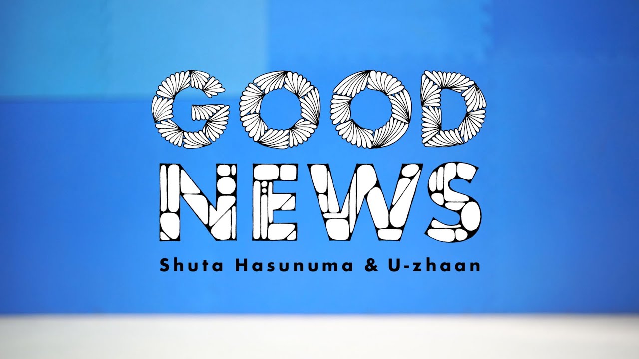 Shuta Hasunuma & U-zhaan / Good News - YouTube