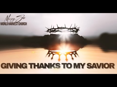 I Just Want to Give Thanks to My Savior - YouTube