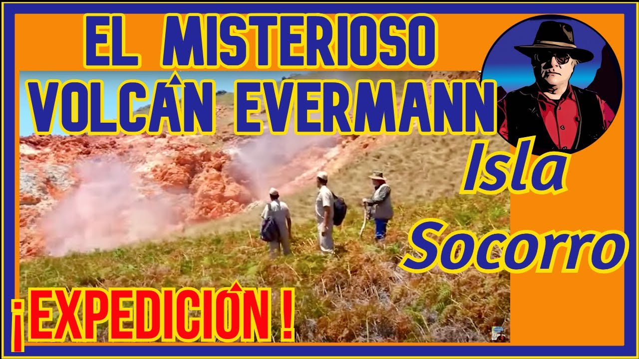 VOLCÁN EVERMANN, MISTERIOSO ORIGEN DE ISLA SOCORRO - YouTube