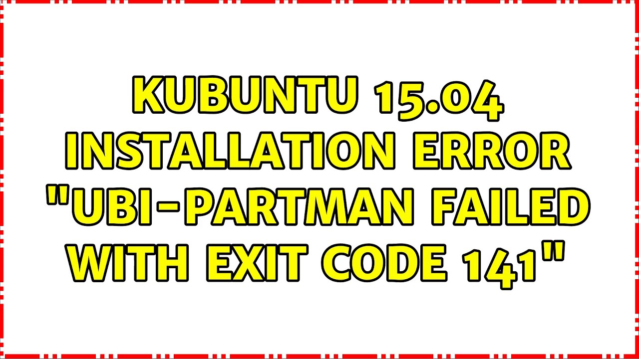 Kubuntu 15 04 Installation Error Ubi partman Failed With Exit Code 141