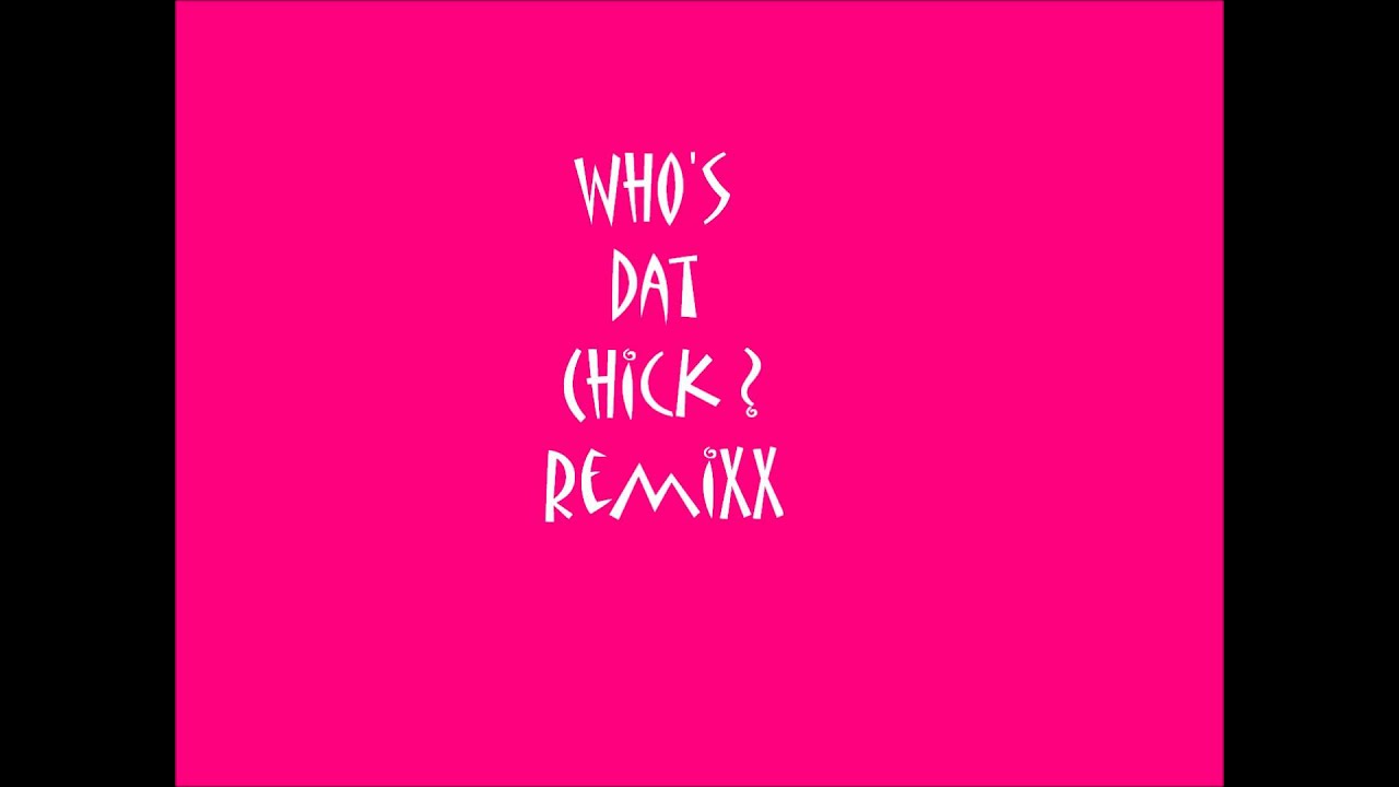 Who's Dat Chick - YouTube