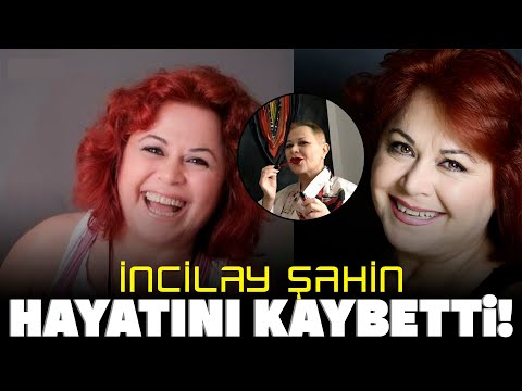 İncilay Şahin hayatını kaybetti!!!