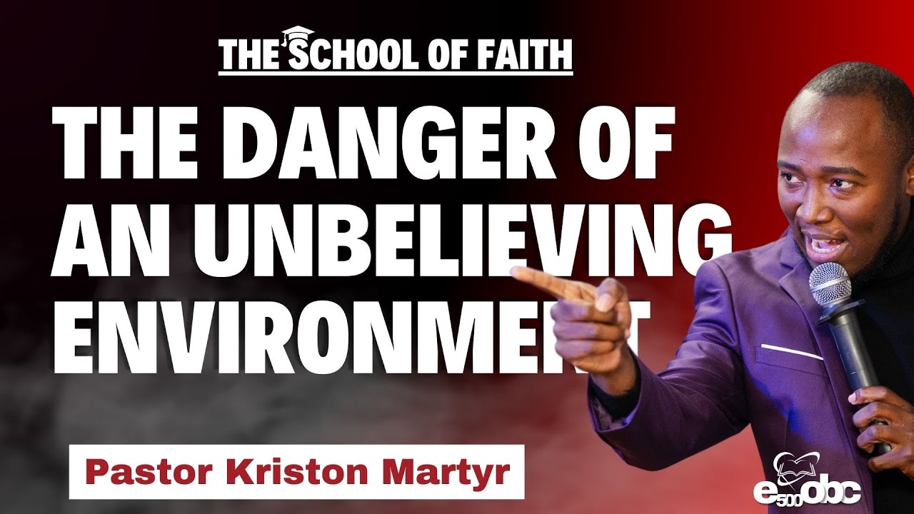 Danger of an Unbelieving Environment | The School of Faith | Pastor ...