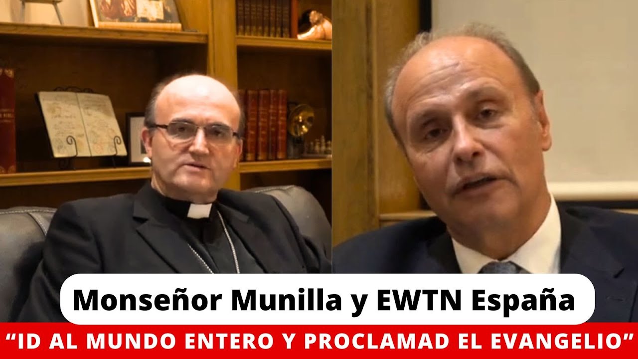 Monseñor Munilla y EWTN España: "Id al mundo entero y proclamad el ...