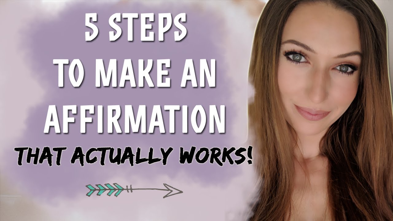 5 Steps To Make An Affirmation That Actually Works! (& Explain Why They ...