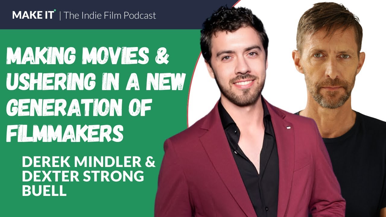 Making Movies & Ushering in a New Generation of Filmmakers | Dexter Strong Buell & Derek Mindler ...