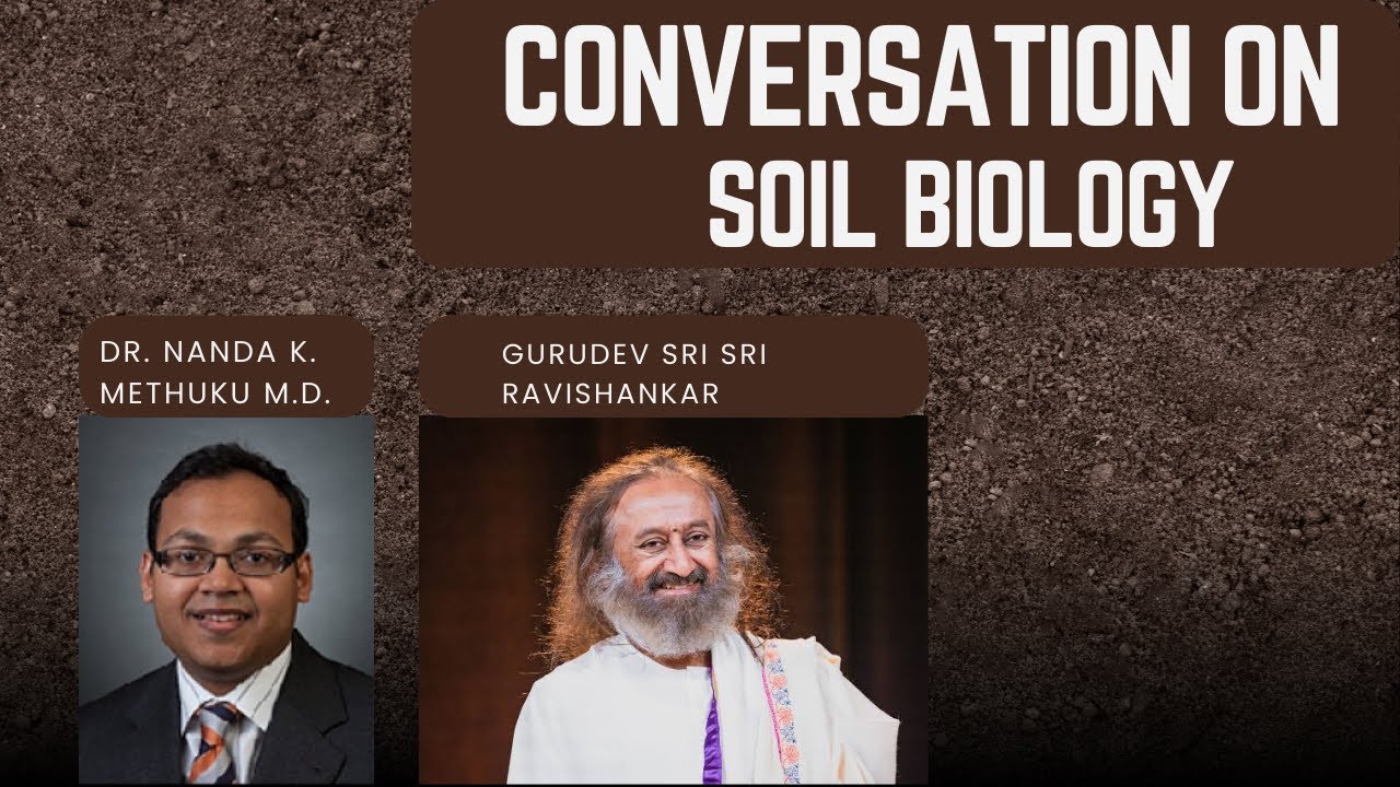 Conversation on Soil Biology - Dr. Nanda Methuku with Gurudev Sri Sri ...