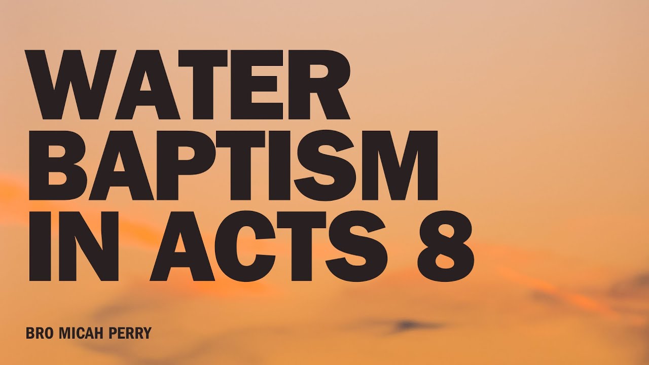 “Water Baptism In Acts 8” Bro. Micah Perry Sept. 7, 2025 - YouTube