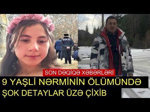 9 YAŞLİ NƏRMİNİN ÖLÜMÜNDƏ ŞOK DETAYLAR ÜZƏ ÇİXİB 2019