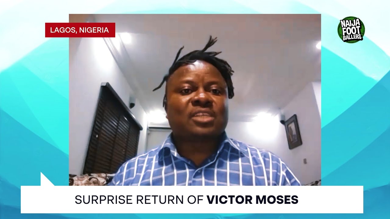 "Victor Moses is coming back as a saviour to help" - Elegbete - YouTube