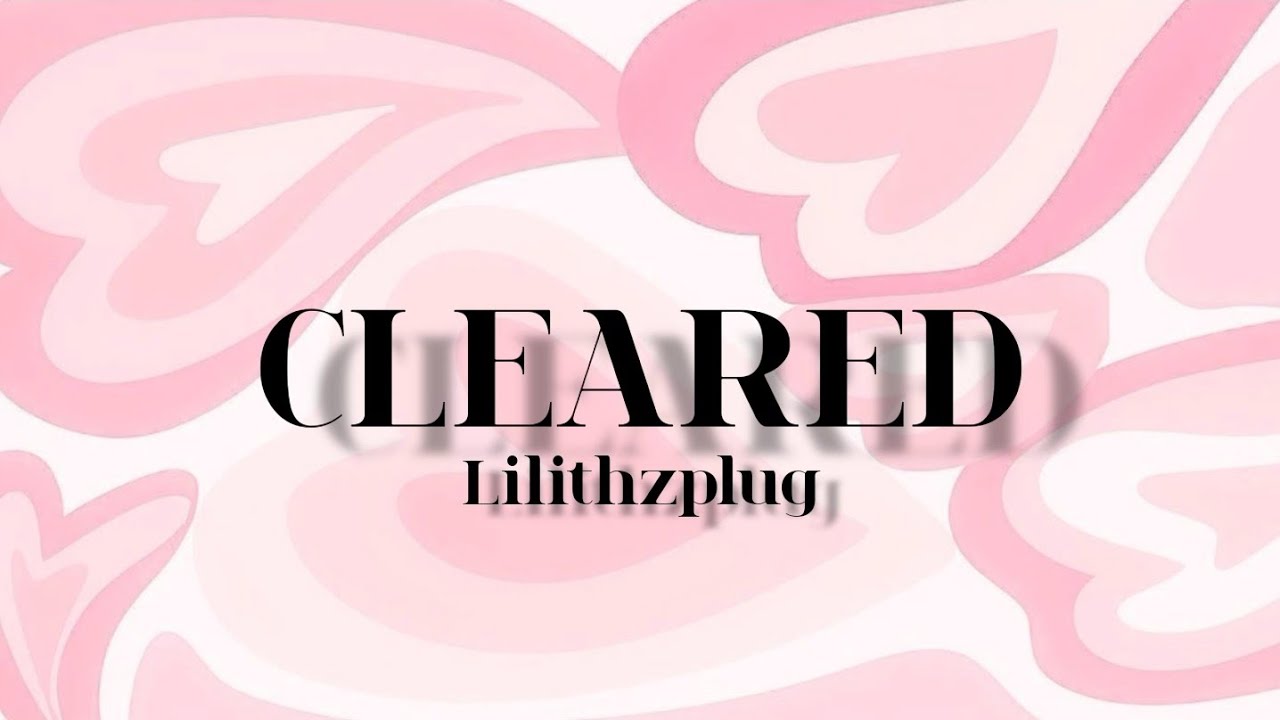 CLEARED - Lilithzplug ( lyrics ) - YouTube