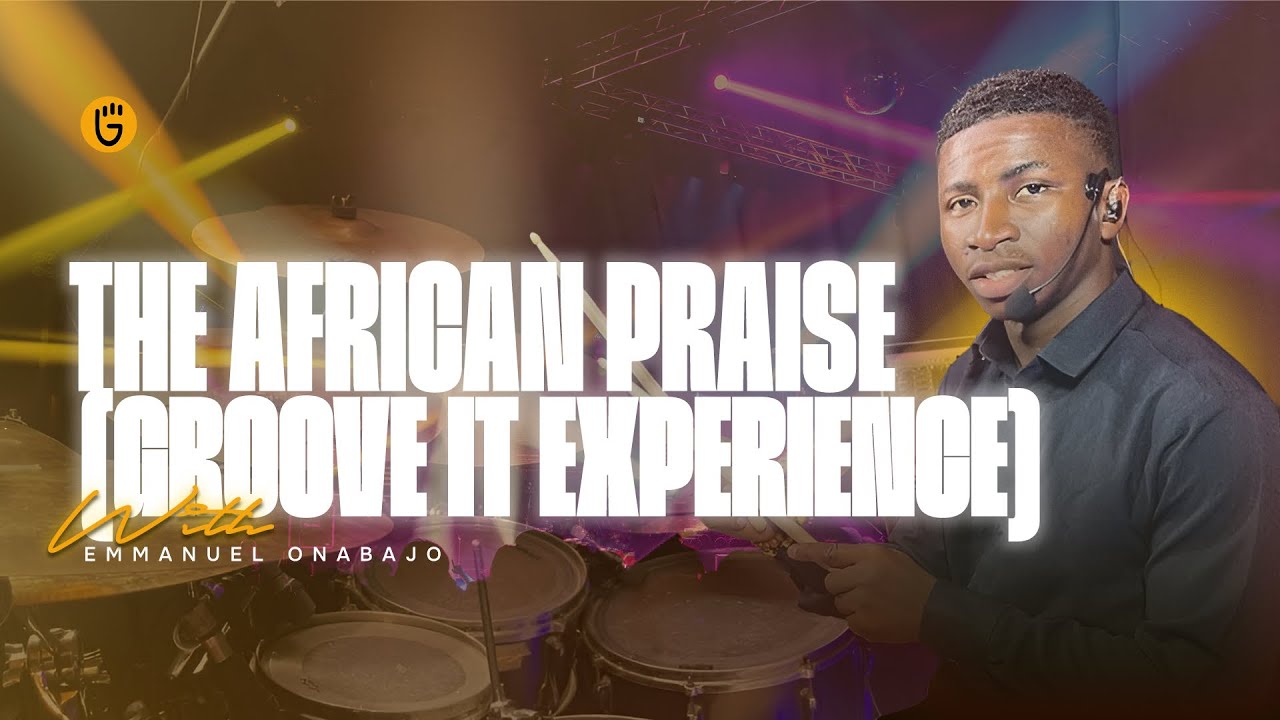THE AFRICAN PRAISE | GROOVE IT EXPERIENCE FEAT EMMANUEL ONABAJO - YouTube