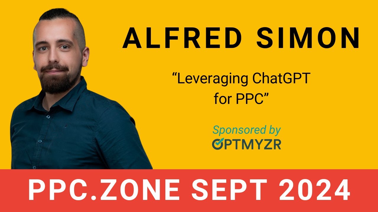 Leveraging ChatGPT for PPC | Alfred Simon | PPC Zone September 2024 - YouTube
