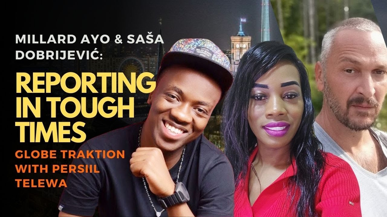 Millard Ayo & Saša Dobrijević: Reporting in Tough Environments | Globe Traktion with Persil ...